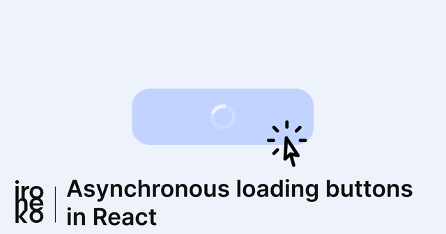 How to: Asynchronous buttons with loading state in React - Ironeko